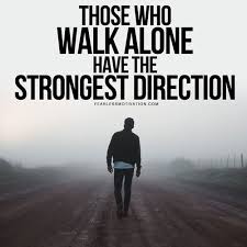 Those Who Walk Alone have the Strongest Direction – Motivation